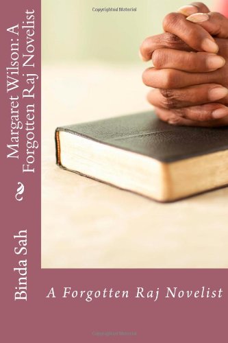 Amazon.com: Margaret Wilson: A Forgotten Raj Novelist: 9781480229587: Sah, Mr. Binda: Books