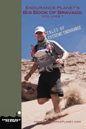 Endurance Planet’s Big Book of Bravado: "Tales of Extreme Endurance ...