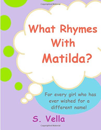 What Rhymes With Matilda?: (For every girl who's ever wished she had a ...