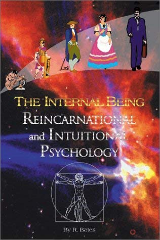 The Internal Being: Reincarnational and Intuitive Psychology: Bates ...