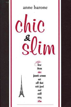 Chic & Slim: How Those Chic French Women Eat All That Rich Food and ...