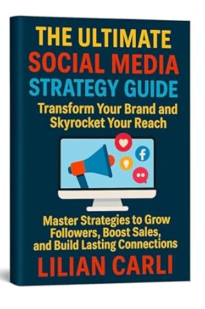 The Ultimate Social Media Strategy Guide (Transform Your Brand and Skyrocket Your Reach): Master ...