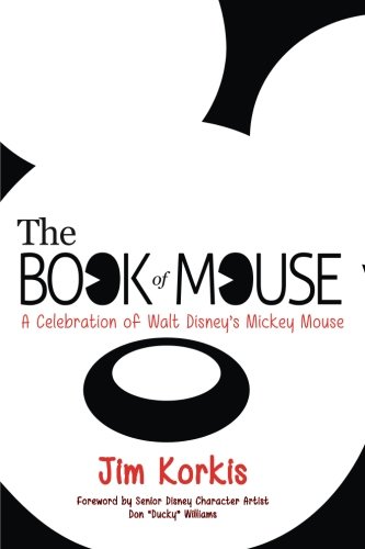The Book of Mouse: A Celebration of Walt Disney's Mickey Mouse: Korkis ...