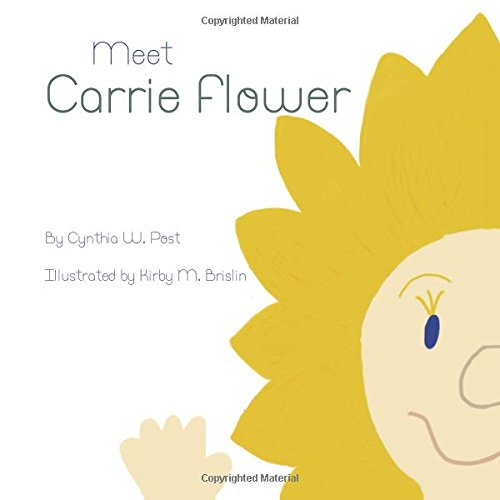 Carrie Flower: Meet Carrie Flower: Cynthia W. Post: 9780741464637 ...