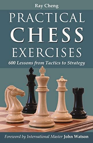 Practical Chess Exercises: 600 Lessons from Tactics to Strategy: Cheng ...
