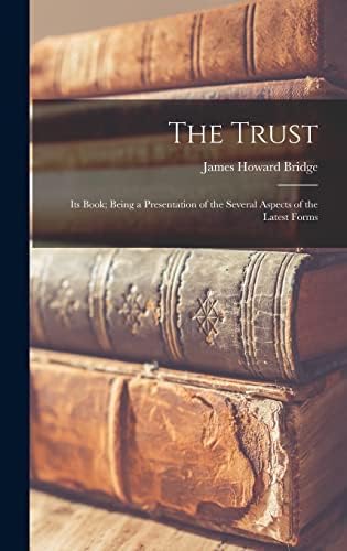 The Trust: Its Book; Being a Presentation of the Several Aspects of the ...