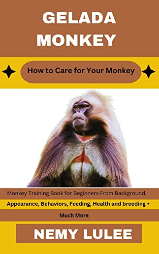 GELADA MONKEY How to Care for Your Monkey : Monkey Training Book for ...