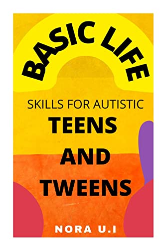 Amazon.com: BASIC LIFE SKILLS FOR AUTISTIC TEENS AND TWEENS: A Guide to ...
