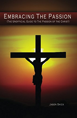 Embracing the Passion: The Unofficial Guide to the film The Passion of ...
