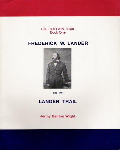 The Oregon Trail Book One: Frederick W. Lander and the Lander Trail ...
