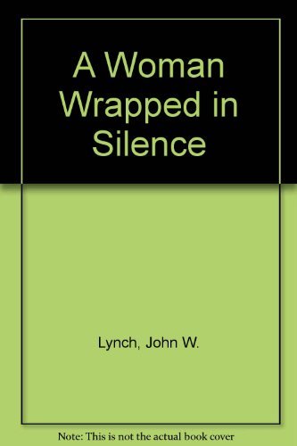 A Woman Wrapped in Silence by John W Lynch (1968-01-01): Lynch, John W ...