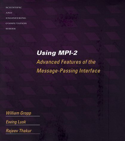 Using MPI-2: Portable Parallel Programming with the Message-passing Interface (Scientific ...