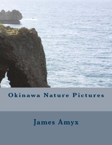 Okinawa Nature Pictures: Amyx, James P: 9781475126884: Amazon.com: Books