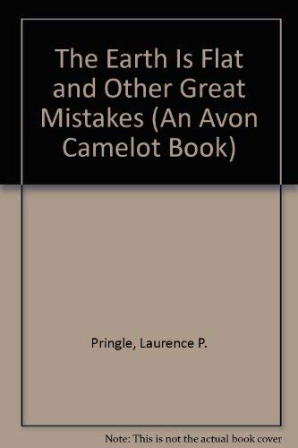 The Earth Is Flat and Other Great Mistakes (An Avon Camelot Book ...