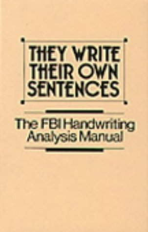 They Write Their Own Sentences: The FBI Handwriting Analysis Manual: F ...