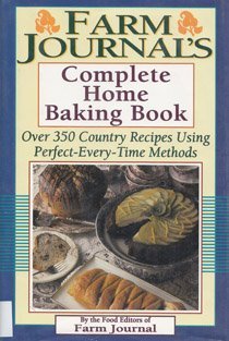 Farm Journal's Complete Home Baking Book: Over 350 Country Recipes ...