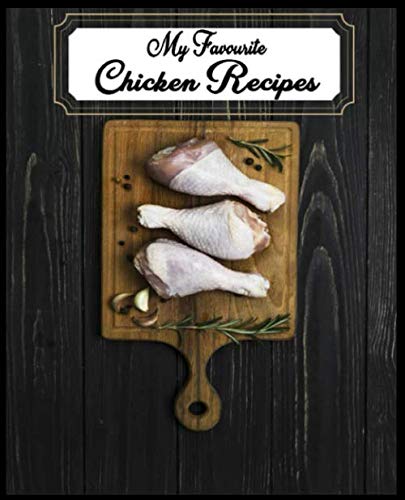 Amazon.com: My Favorite Chicken Recipes: Blank Recipe Book to Write ...