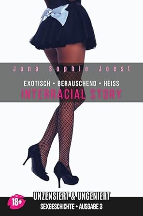 Interracial Story - Ausgabe 3: Sexgeschichte für Erwachsene unzensiert & ungeniert (German ...