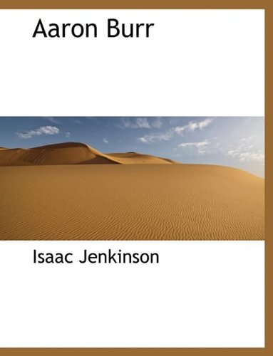 Aaron Burr: Jenkinson, Isaac: 9781113598479: Amazon.com: Books