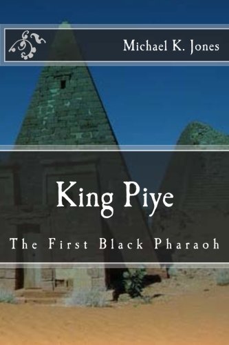 Amazon | King Piye: The First Black Pharaoh | Jones, Michael Kenneth ...