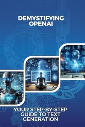 Demystifying OpenAI: Your Step-by-Step Guide to Text Generation, AI ...