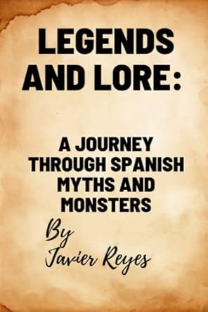 Legends and Lore: A Journey through Spanish Myths and Monsters: Reyes ...