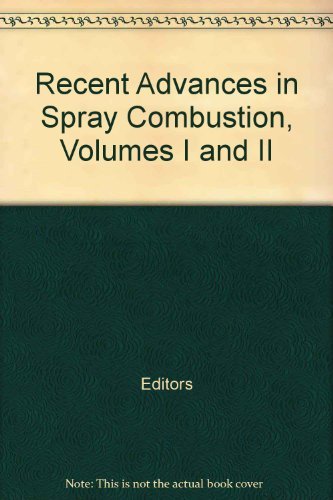 Recent Advances in Spray Combustion, Volumes I and II (Progress in Astronautics & Aeronautics ...