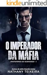 O Imperador da Máfia (Protetores do Submundo Livro 1) eBook : Teixeira, Nathany: Amazon.com.br ...