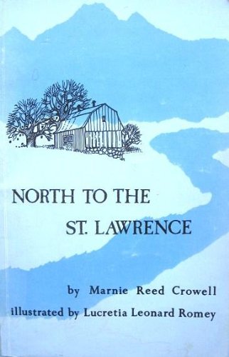 North to the St. Lawrence: Crowell, Marnie, Romey, Lucretia L ...