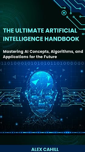 The Ultimate Artificial Intelligence Handbook: Mastering AI Concepts ...