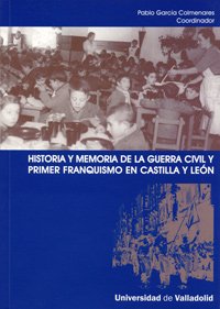 HISTORIA Y MEMORIA DE LA GUERRA CIVIL Y PRIMER FRANQUISMO EN CASTILLA Y ...