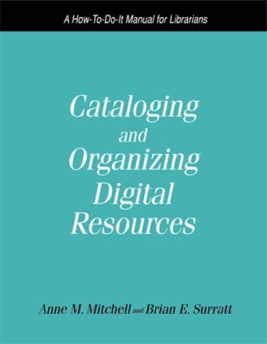 Cataloguing and Organizing Digital Resources: A How-to-do-it Manual for ...