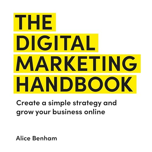 The Digital Marketing Handbook: Create a Simple Strategy and Grow Your ...
