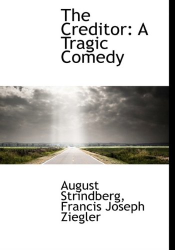 The Creditor: A Tragic Comedy: Strindberg, August, Ziegler, Francis ...