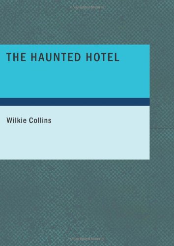The Haunted Hotel: A Mystery of Modern Venice: Collins, Wilkie ...