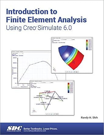 Introduction to Finite Element Analysis Using Creo Simulate 6.0 : Shih ...