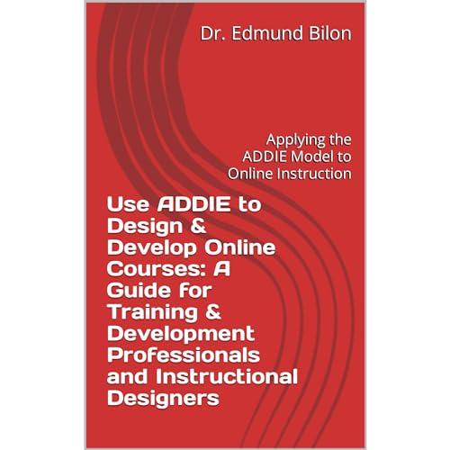 Amazon.com: Use ADDIE to Design & Develop Online Courses: A Guide for ...