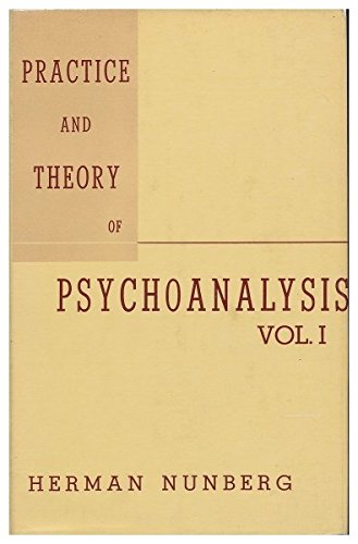 Practice and Theory of Psychoanalysis - Volume 1: Nunberg, Herman ...