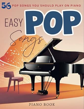 Easy Pop Songs Piano Book: 56 Pop Songs You Should Play On Piano ...