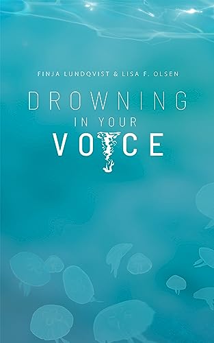 Drowning in your voice eBook : Olsen, Lisa F. , Lundqvist, Finja ...