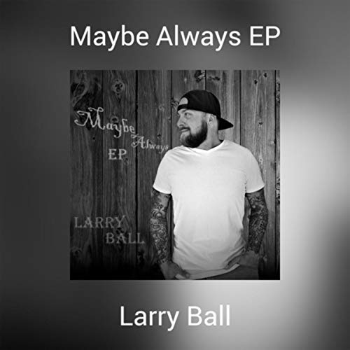 Play Maybe Always EP by Larry Ball on Amazon Music