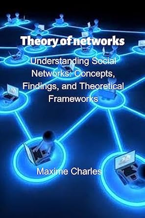 Theory of networks: Understanding Social Networks: Concepts, Findings ...