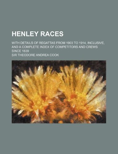 Henley races; with details of regattas from 1903 to 1914, inclusive ...