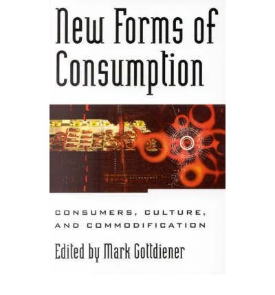 New Forms of Consumption: Consumers, Culture, and Commodification ...