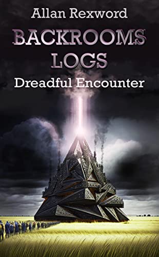 Backrooms Logs: Dreadful Encounter: A real Backrooms adventure novel incl. exclusive artwork ...