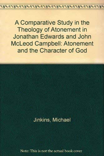 A Comparative Study in the Theology of Atonement in Jonathan Edwards ...