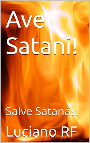 Amazon.com.br eBooks Kindle: Ave Satani!: Salve Satanás!, RF, Luciano