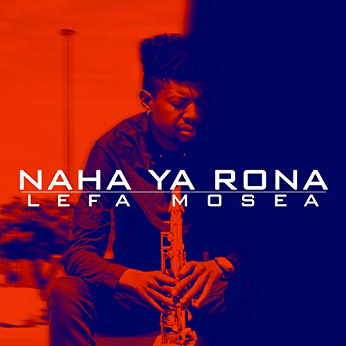 Amazon Music - Lefa MoseaのNaha Ya Rona - Amazon.co.jp