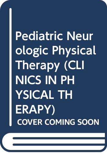 Pediatric Neurologic Physical Therapy (CLINICS IN PHYSICAL THERAPY ...