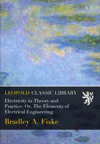 Electricity in Theory and Practice: Or, The Elements of Electrical ...